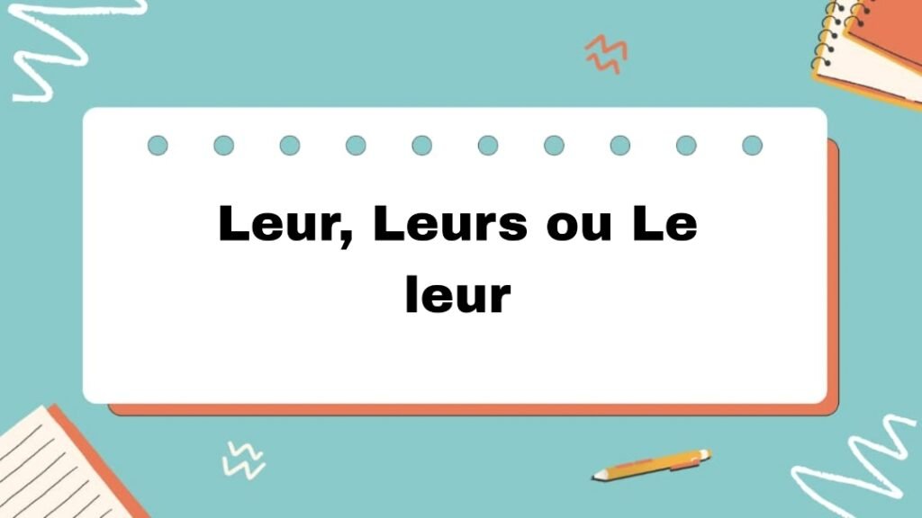 « Leur », « Leurs », « Le leur » : comprendre et éviter les erreurs ...